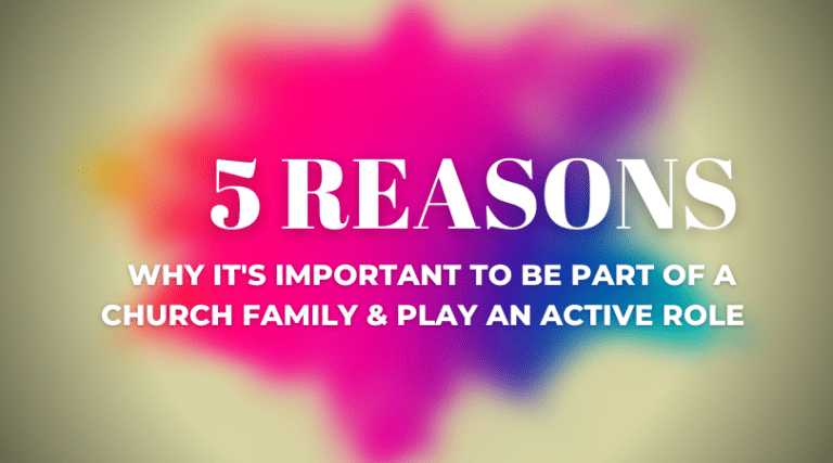 5 Reasons Why It’s Important to Be Part of a Church Family & Play an ...