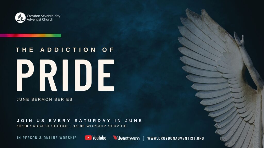 The Addiction of Pride: Sermon Series – Croydon Seventh-day Adventist Church